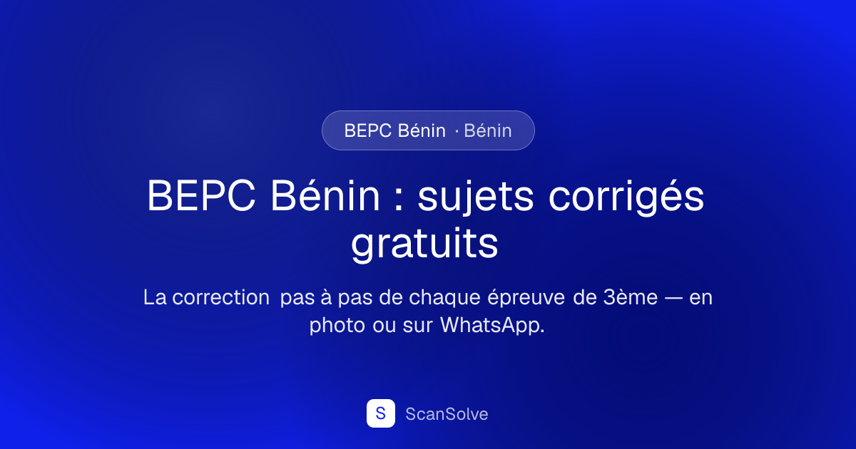 BEPC Bénin : sujets corrigés et annales maths | ScanSolve