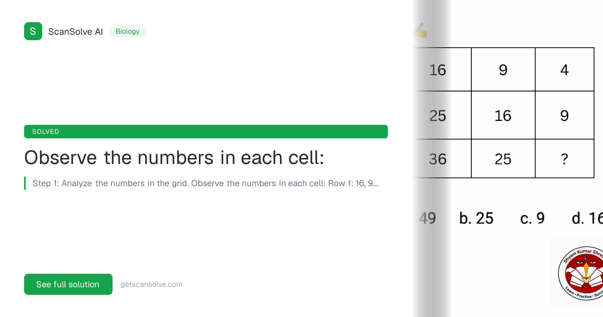 Solved: Observe the numbers in each cell: | Biology | ScanSolve