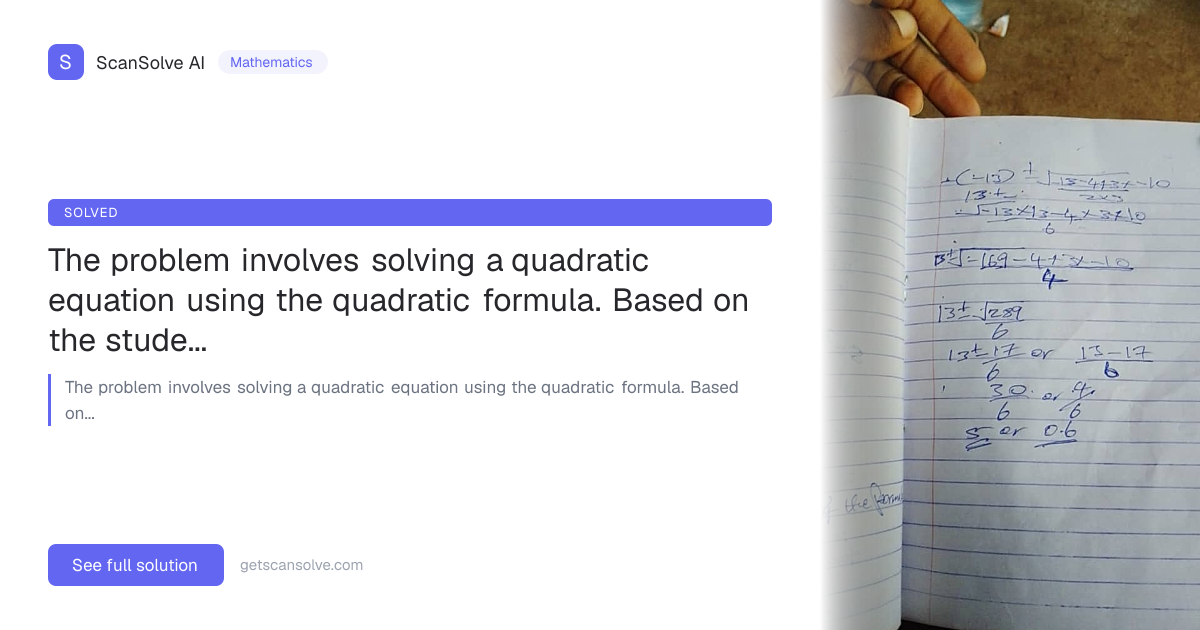Solved: The problem involves solving a q… | Mathematics | ScanSolve